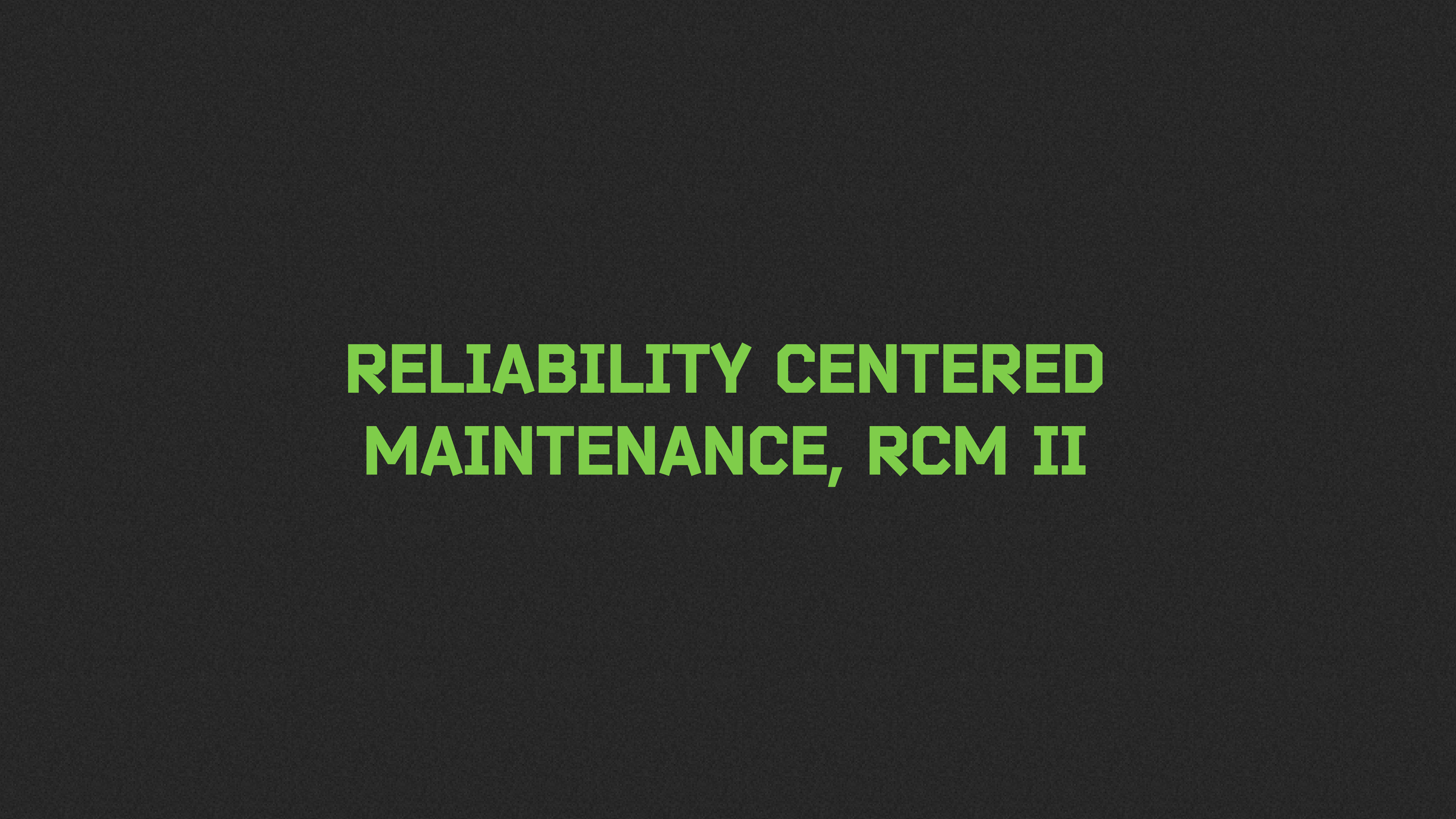 Reliability Centered Maintenance, RCM II
