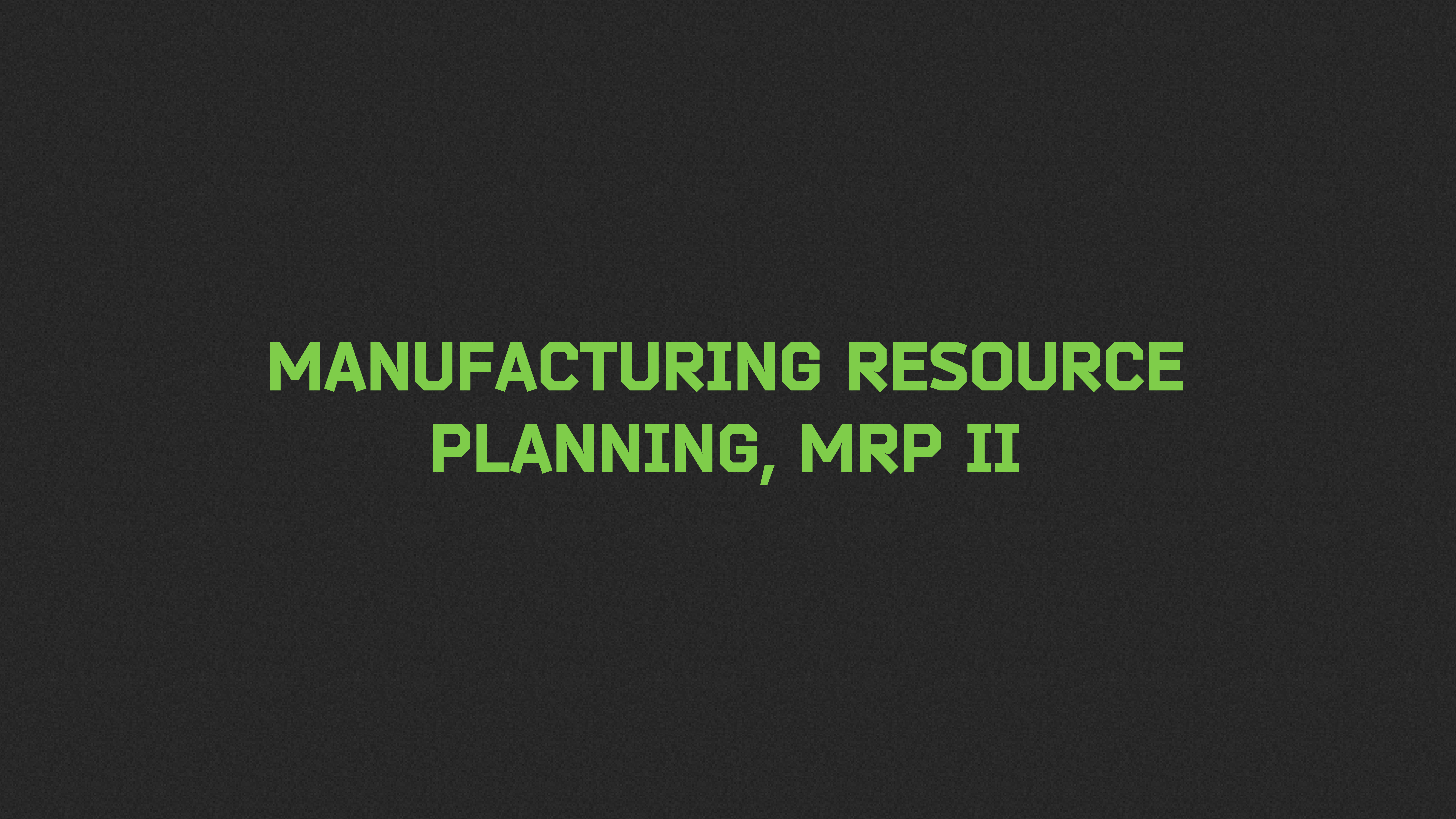 Manufacturing Resource Planning, MRP II