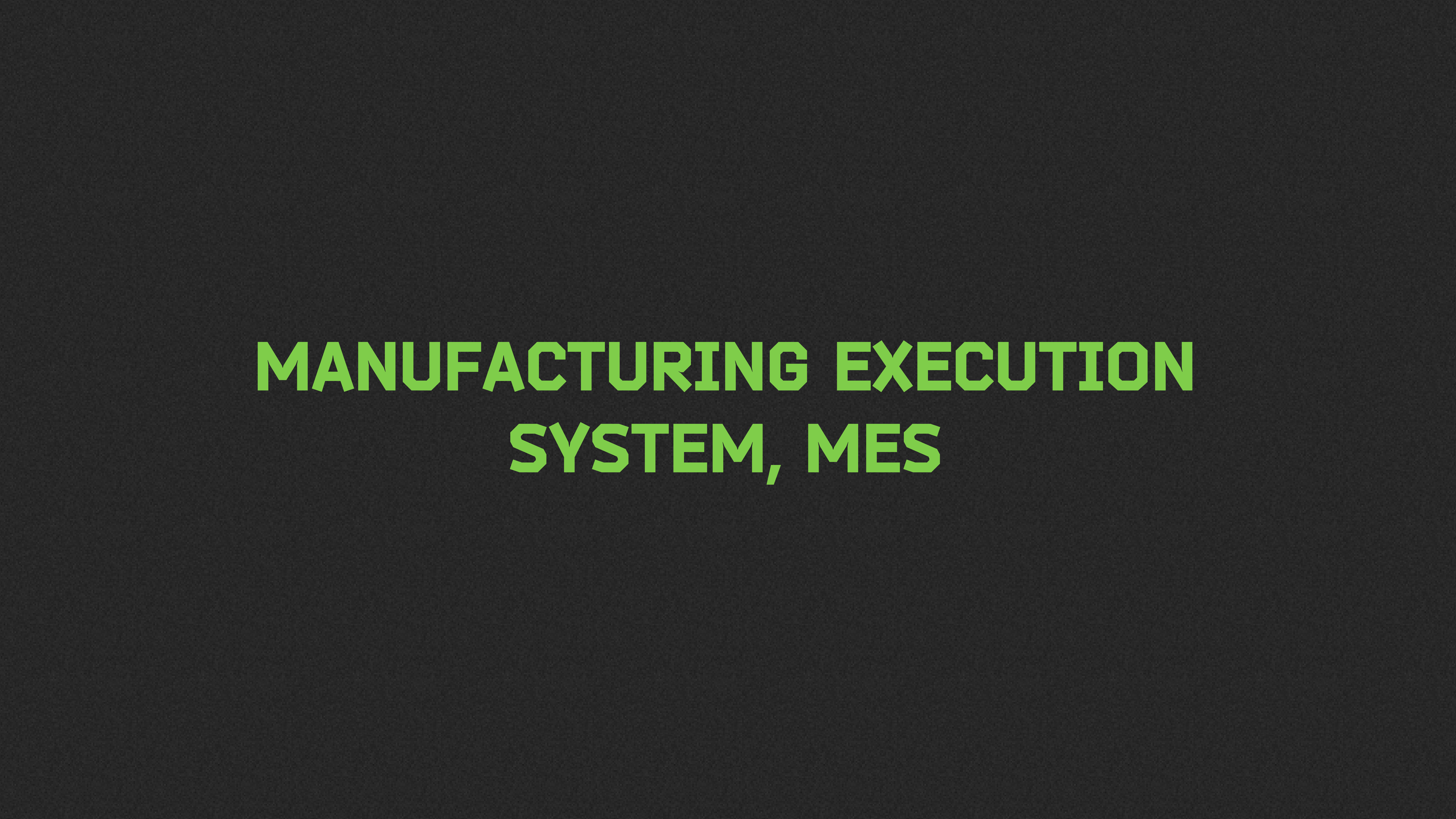 Manufacturing Execution System, MES